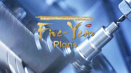 Industrial restructuring in China's 13 Five-Year Plans - CGTN