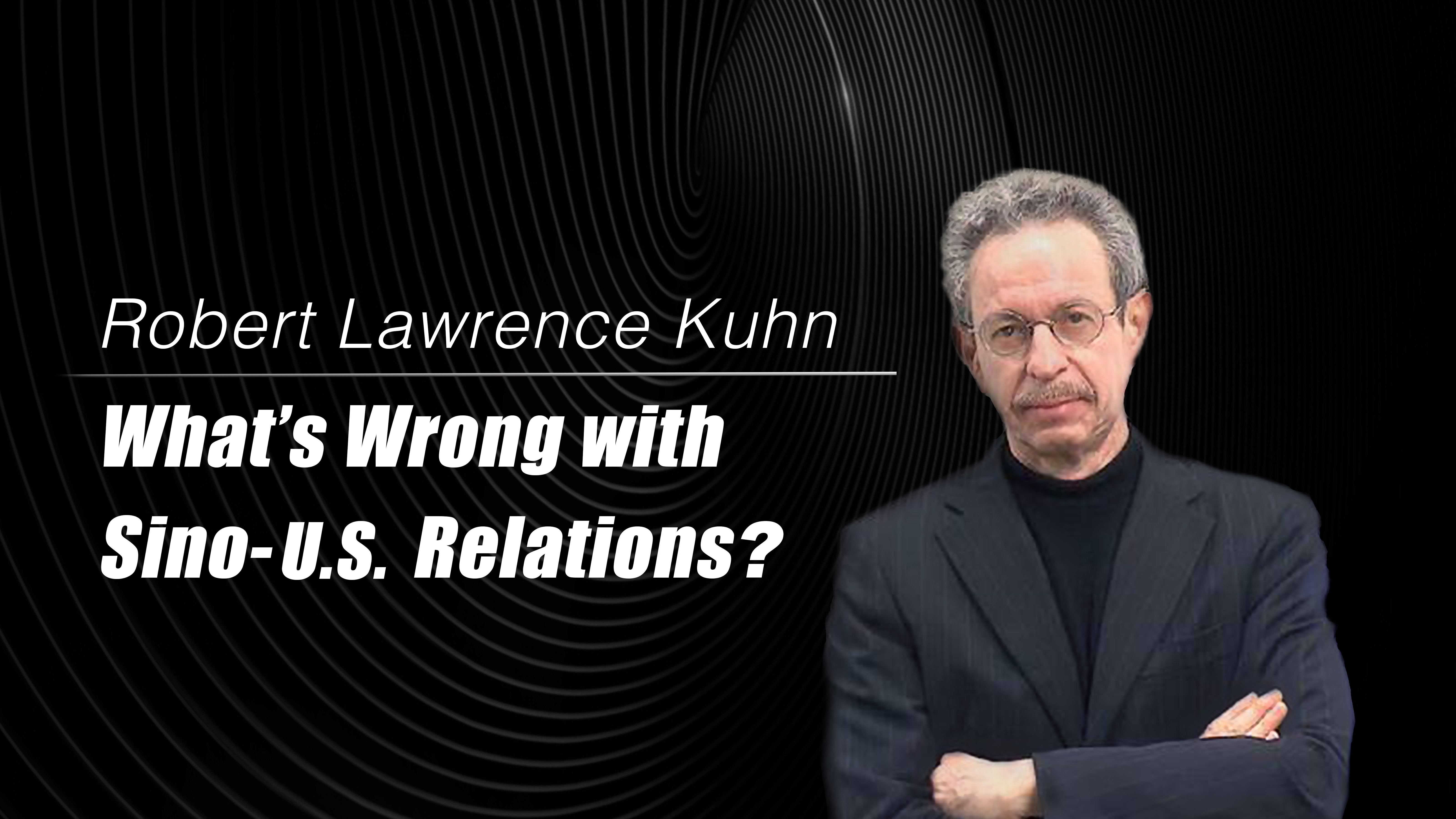 Robert Lawrence Kuhn - Columnists - Opinions - CGTN